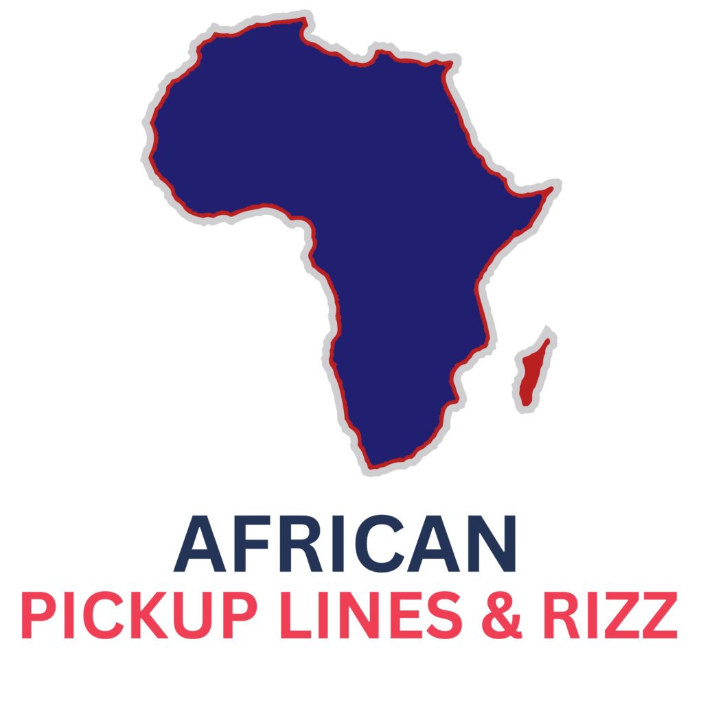 African Pickup Lines and Rizz: Love Across the Motherland - All Rizz Lines